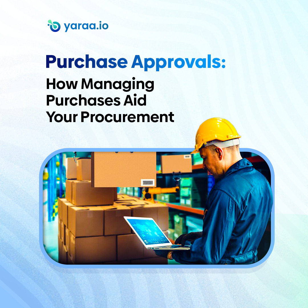 PURCHASE APPROVALS: How Managing Purchases Aid Your Procurement - Yaraa.io
